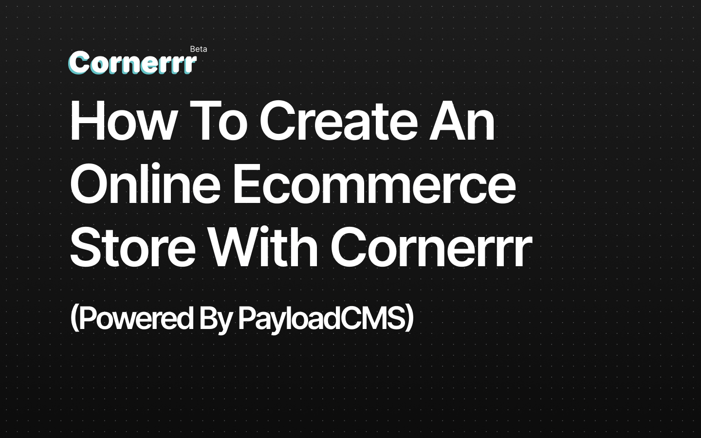How to Create an Online Ecommerce Store with Cornerrr (Powered by PayloadCMS) | Cornerrr